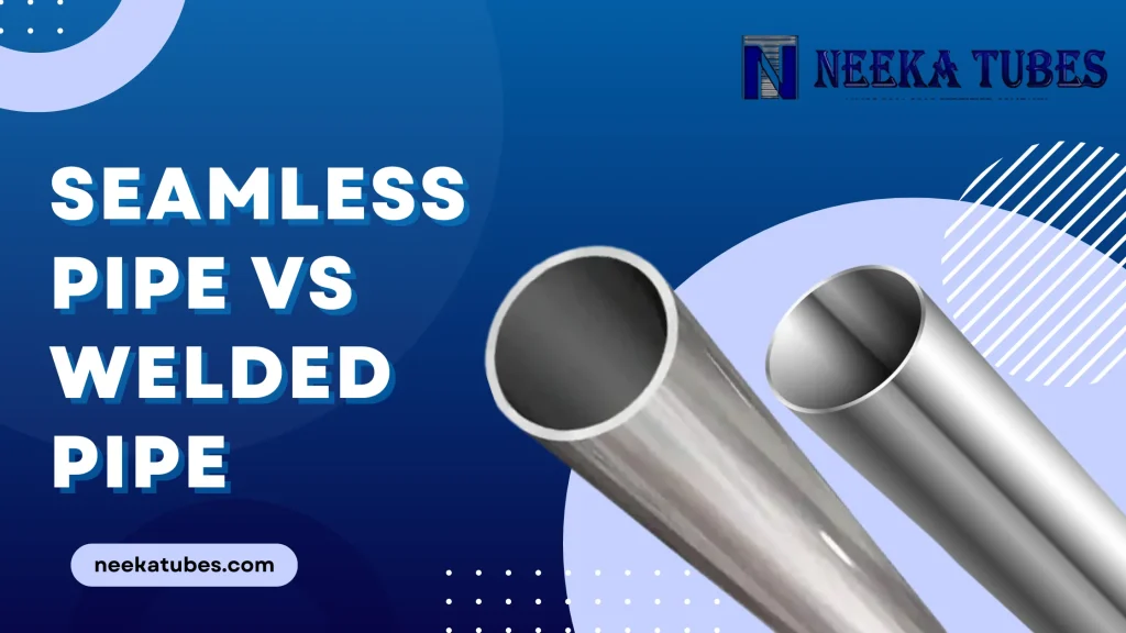 Seamless vs Welded Pipe: Strength, Cost & Applications Guide